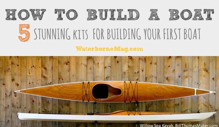 How to build a boat - 5 kits we love - Waterborne WaterborneMag.com
